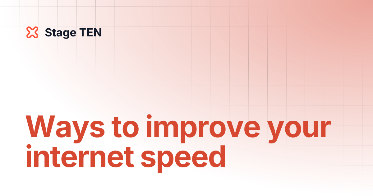 Ways to improve your internet speed | Stage TEN