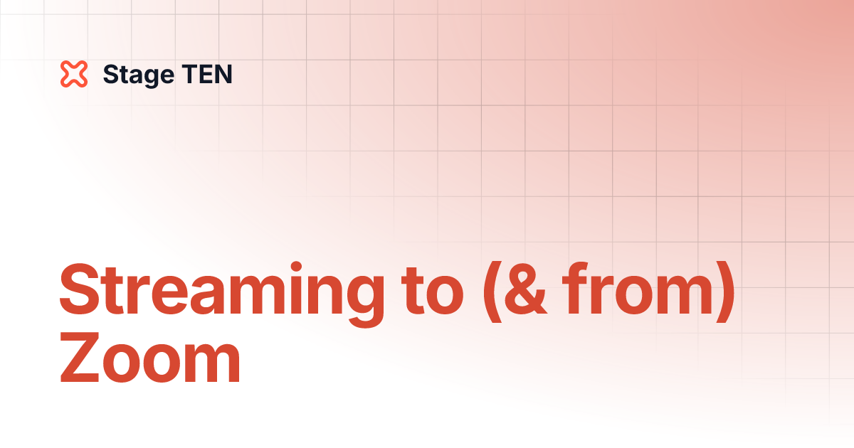 Streaming to (& from) Zoom | Stage TEN